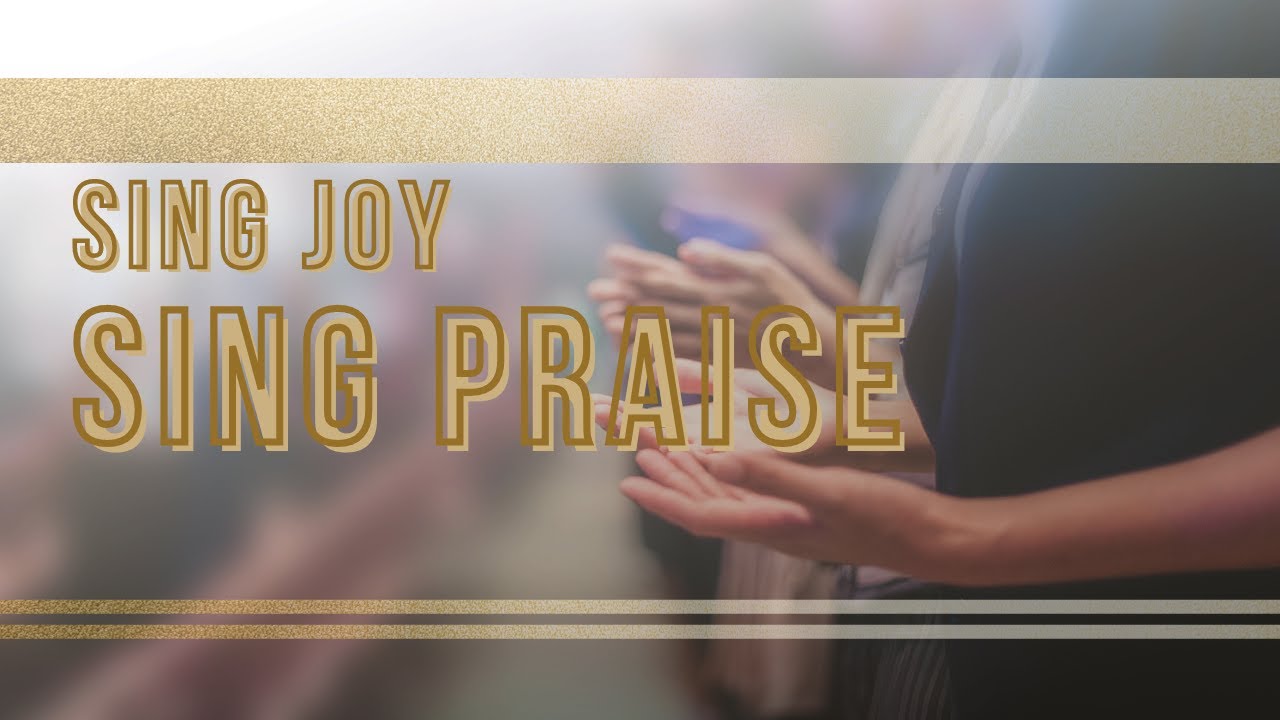 Sing Joy, Sing Praise! - YouTube