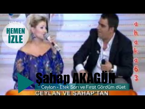Şahap Akagün - Ceylan - Etek Sarı ve Fırat Gördüm düet