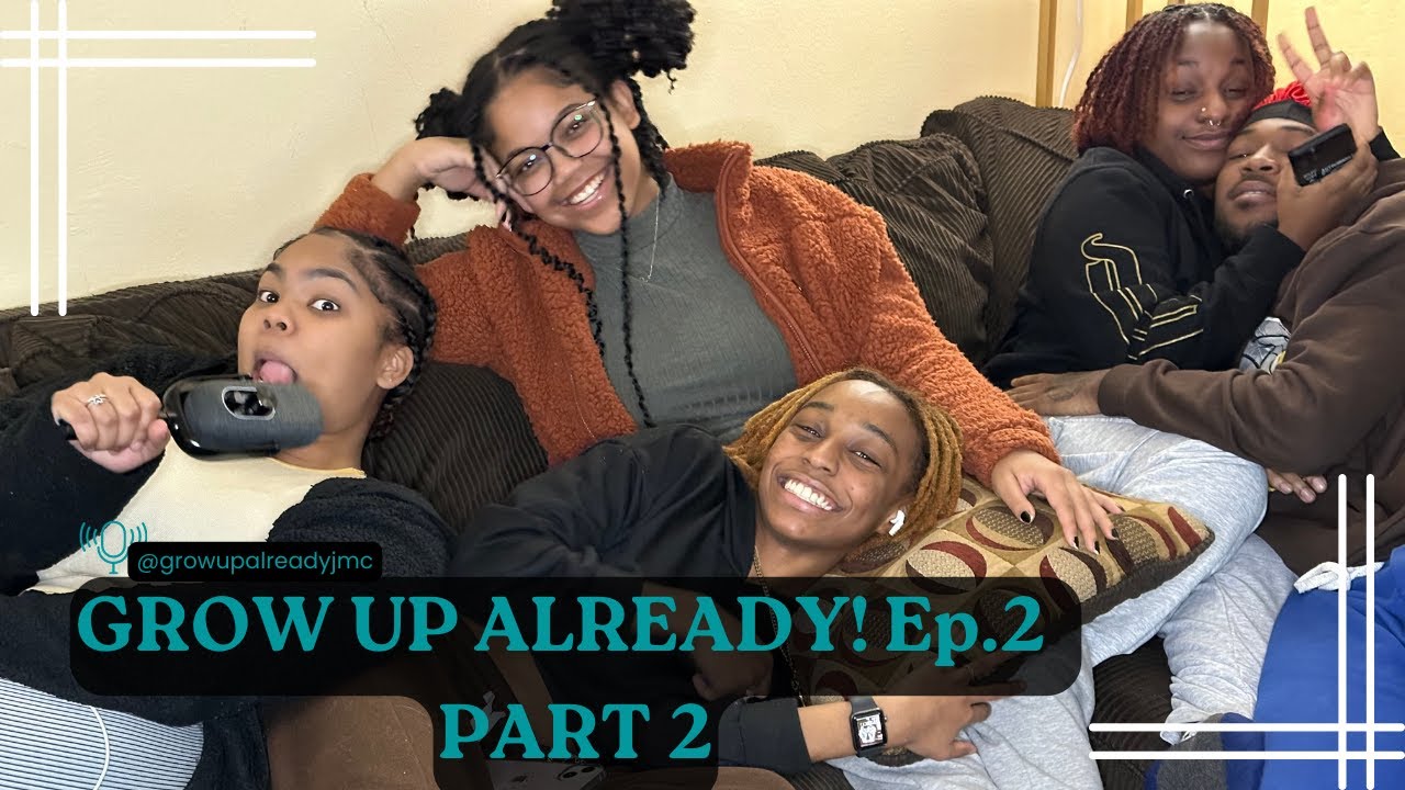 GROW UP ALREADY EP 2. PART 2!!!!!!! Relationship Dynamics in Friend ...