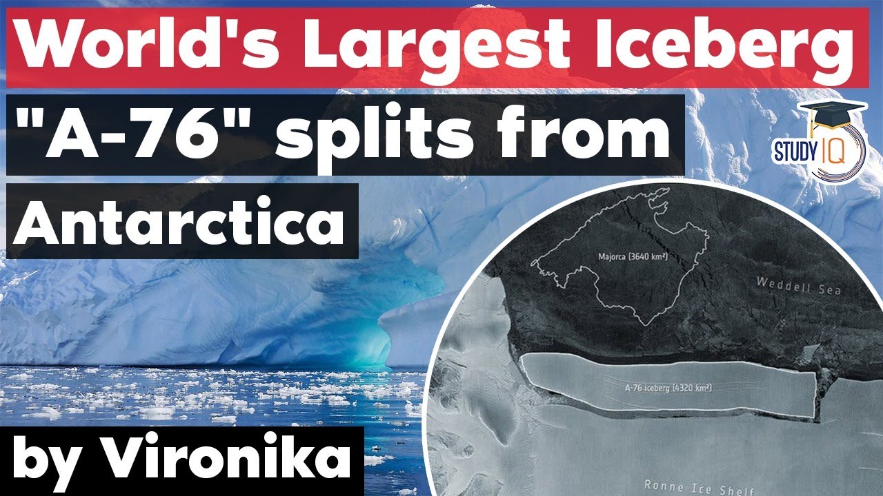 World's Largest Iceberg A-76 splits from Antarctica - UPSC GS Paper 1 ...