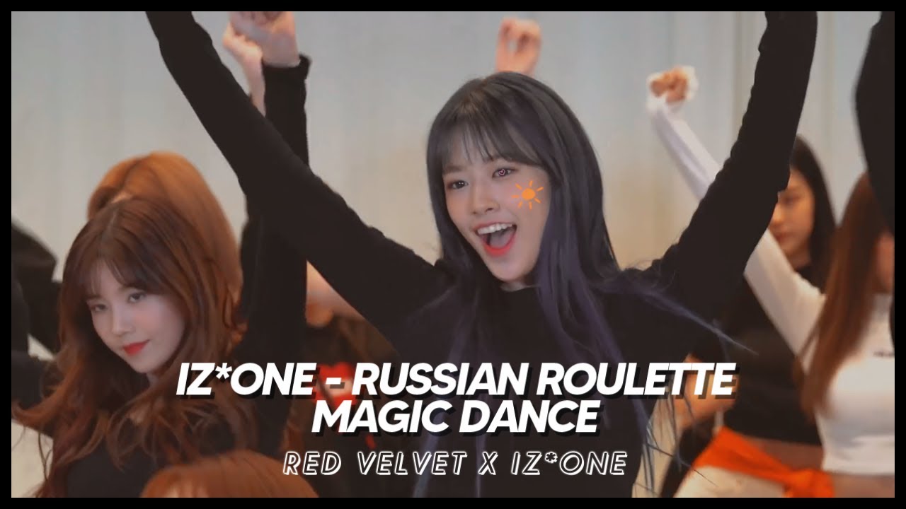 IZ*ONE 'RUSSIAN ROULETTE' MAGIC DANCE - YouTube
