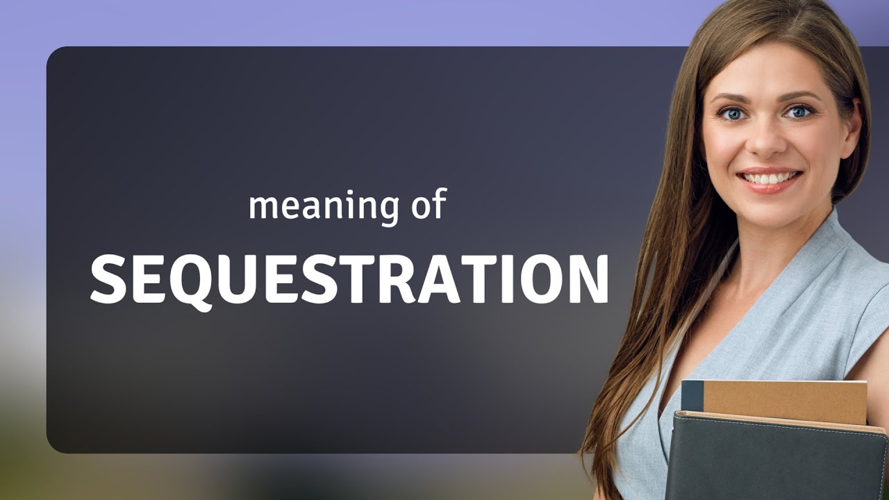 Sequestration — meaning of SEQUESTRATION - YouTube