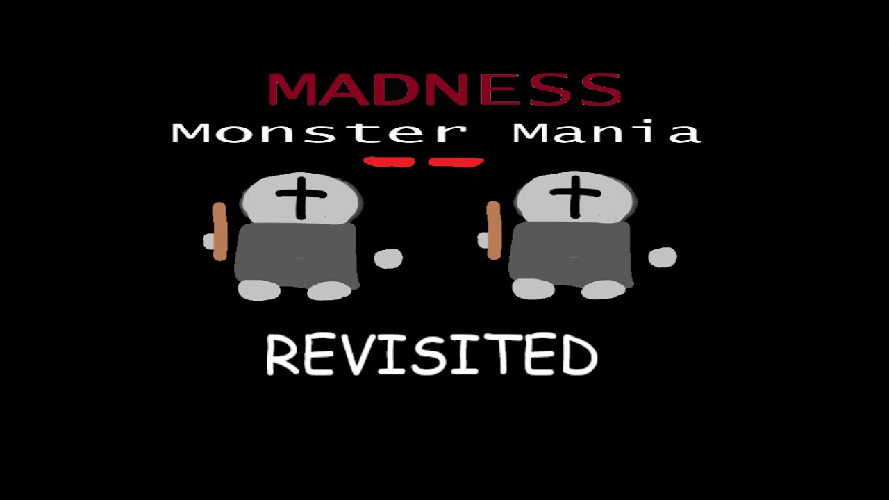 Madness Monster Mania: REVISITED - YouTube
