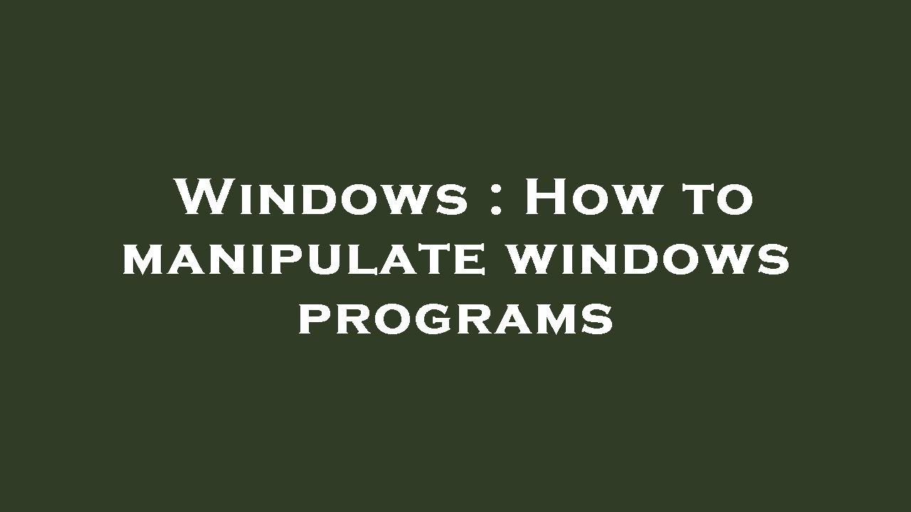 Windows : How to manipulate windows programs - YouTube