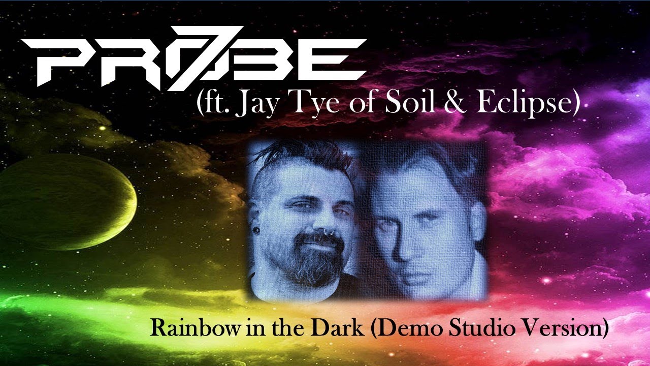 Probe 7 (ft. Jay Tye of Soil & Eclipse) - Rainbow in the Dark (Demo ...