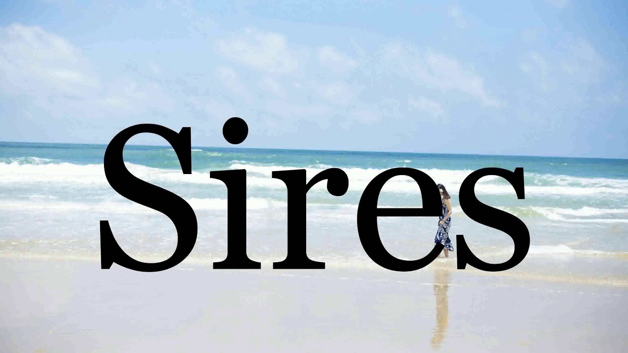 How To Pronounce Sires🌈🌈🌈🌈🌈🌈Pronunciation Of Sires - YouTube