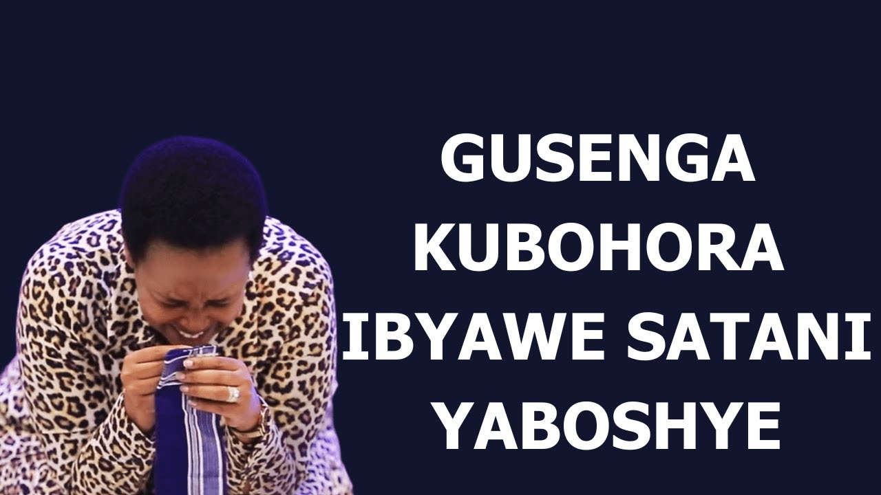 GUSENGA KUBOHORA IBYAWE SATANI YABOSHYE ||GUSENGA KWANJYE KUKUGEREHO ...