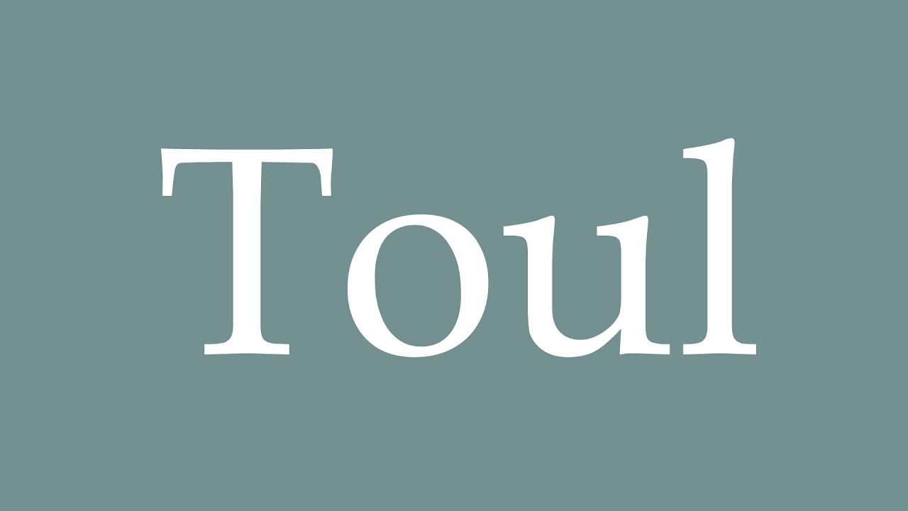 How to Pronounce ''Toul'' Correctly in French - YouTube