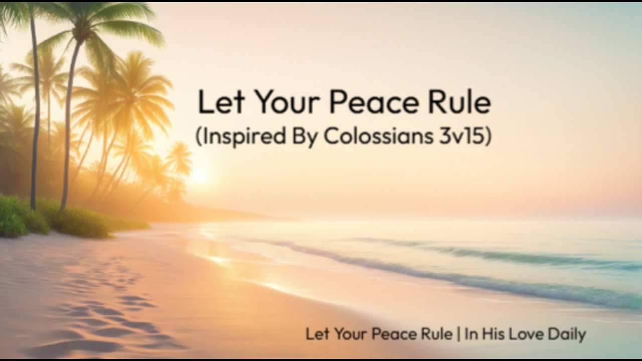 Let Your Peace Rule (Colossians 3:15) - YouTube
