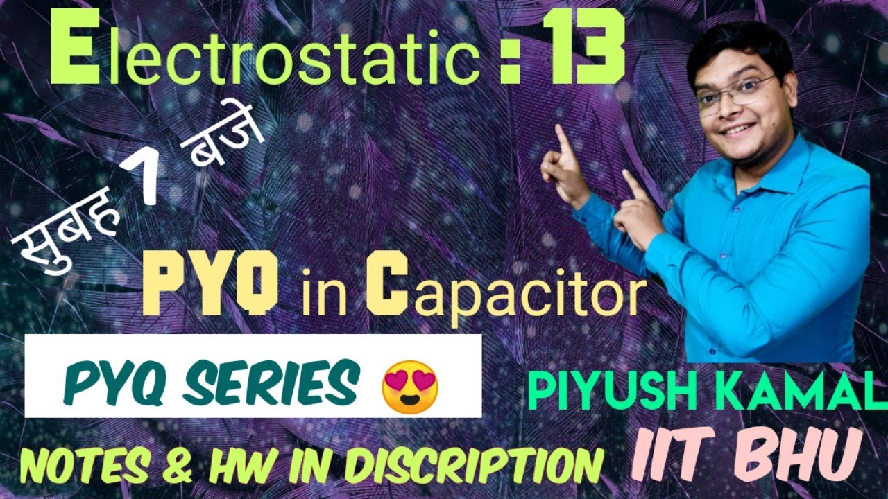 L 13 : NCERT 12th - PYQ in Capacitor with PKT | Piyush Kamal IIT BHU # ...