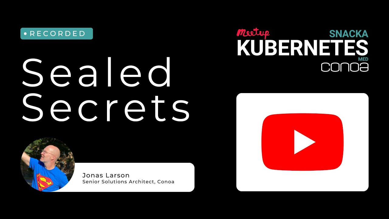 Sealed Secrets och kubeseal | Snacka Kubernetes med Conoa 20 oktober ...