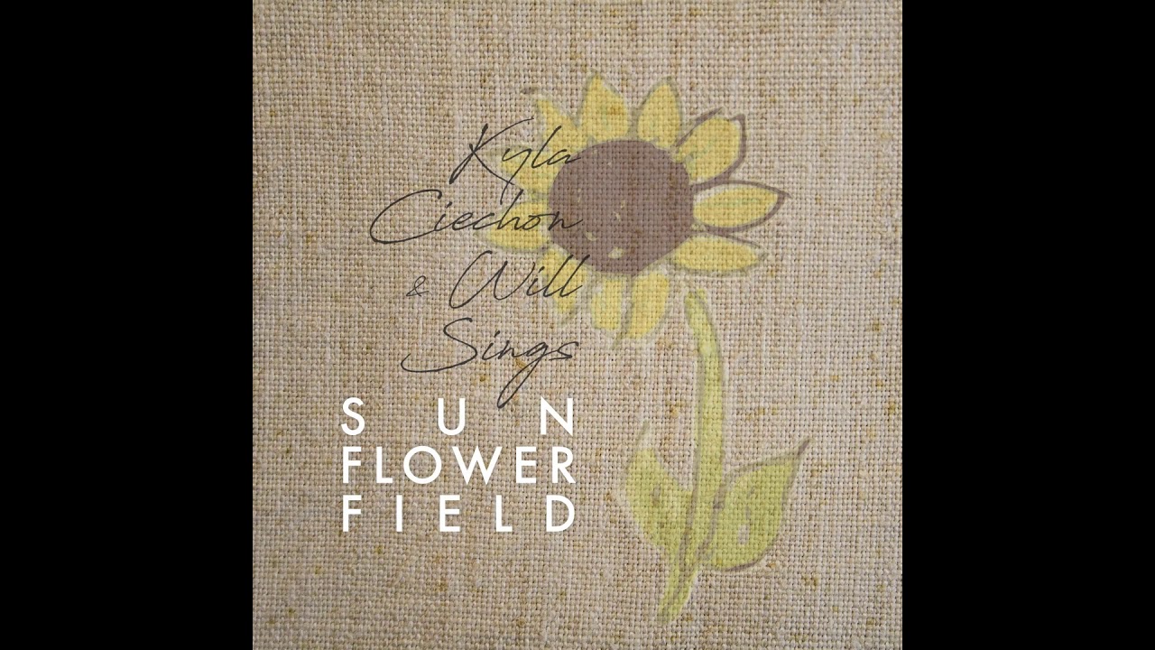 Kyla Ciechon & Will Sings - Sunflower Field - YouTube