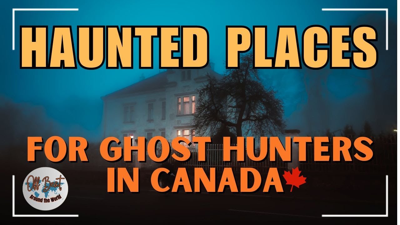 Top 20 Most Haunted Places in Canada | Creepiest Spots for Ghost ...