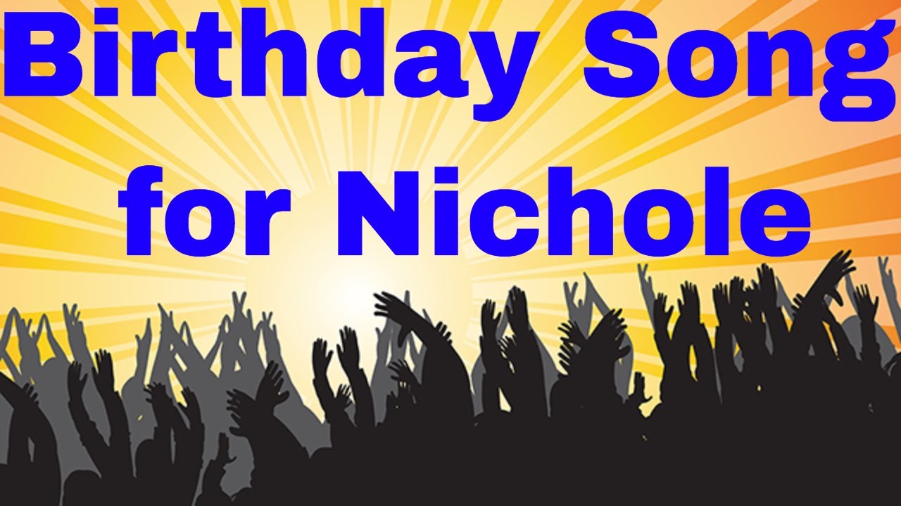 Birthday Song for Nichole - Happy Birthday Song for Nichole - YouTube