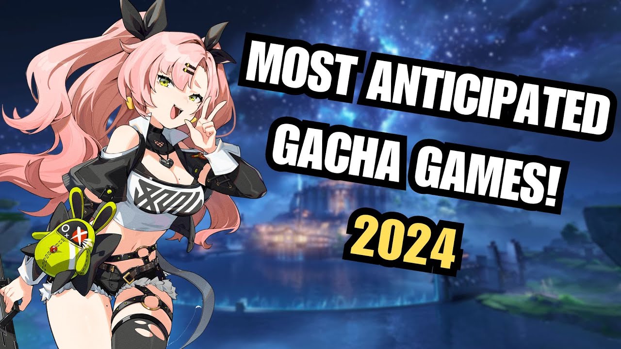 2024's Must-Play Upcoming Gacha Games: Top 5 Picks! - YouTube