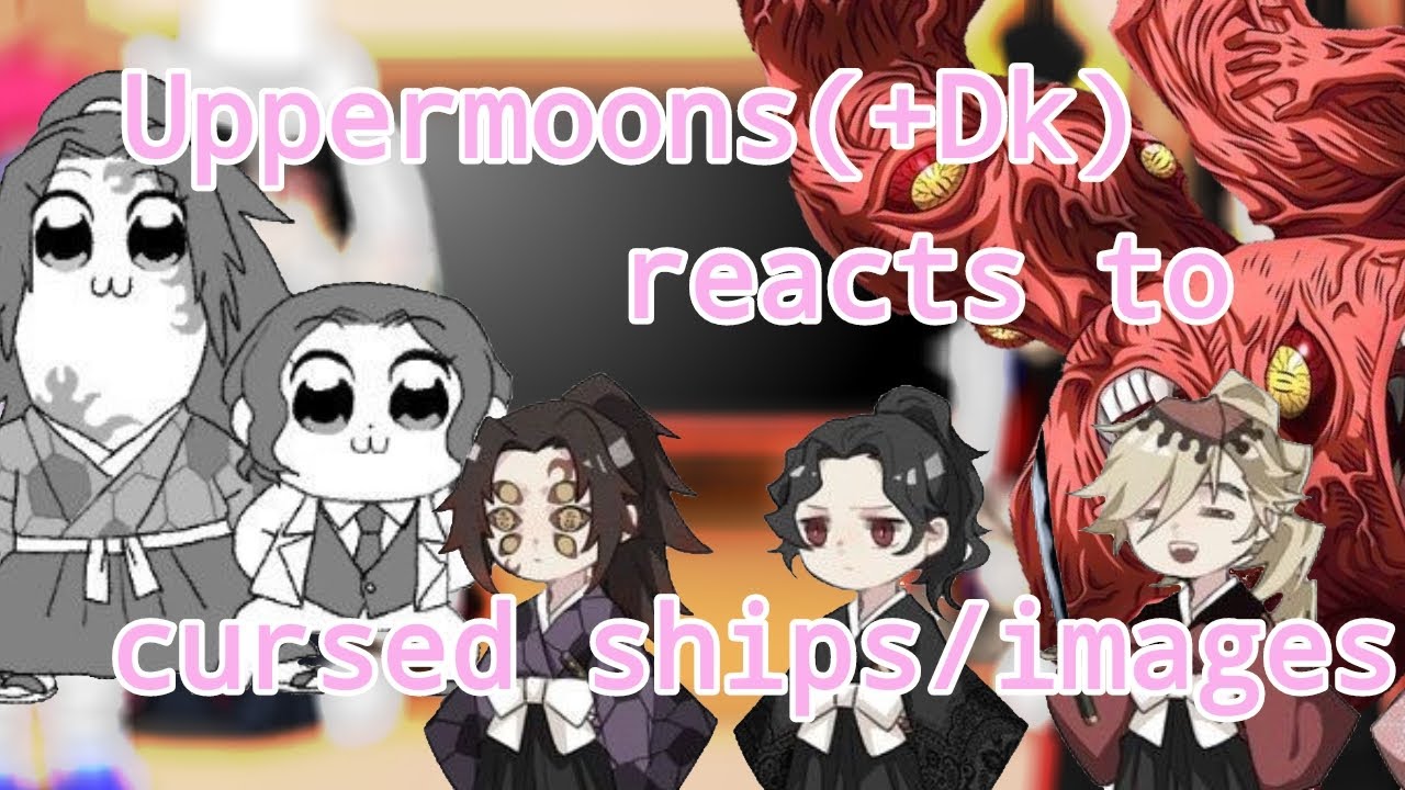 Uppermoons (+Dk) reacts to cursed ships/images |PART 1| - YouTube