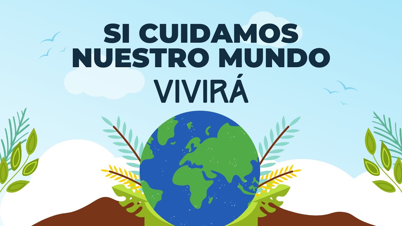 Jingle Comunicacional: SI CUIDAMOS NUESTRO MUNDO, VIVIRÁ - YouTube