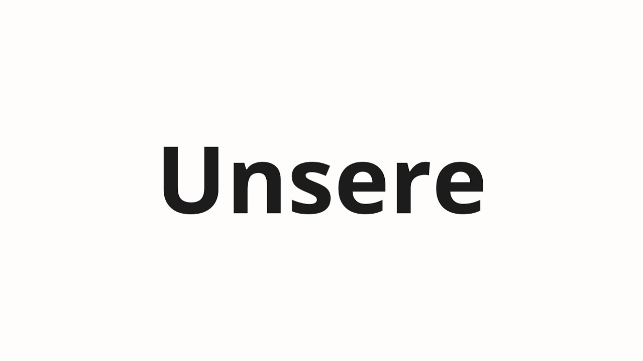 How to pronounce Unsere - YouTube