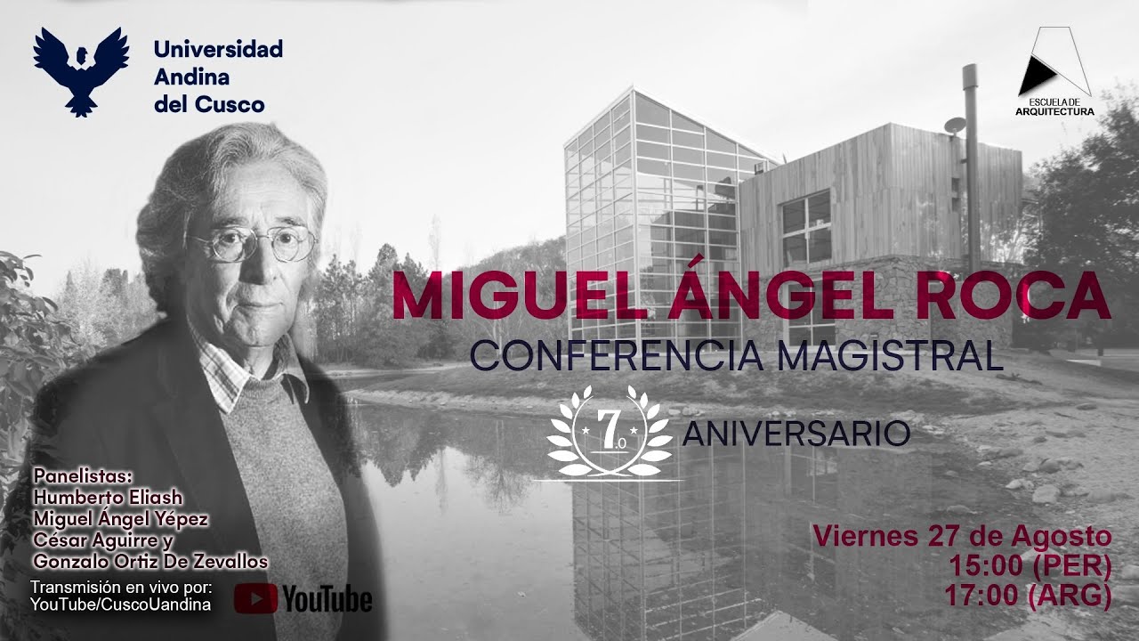 CONFERENCIA MAGISTRAL ARQ. MIGUEL ANGEL ROCA (ARGENTINA) - E.P DE ...