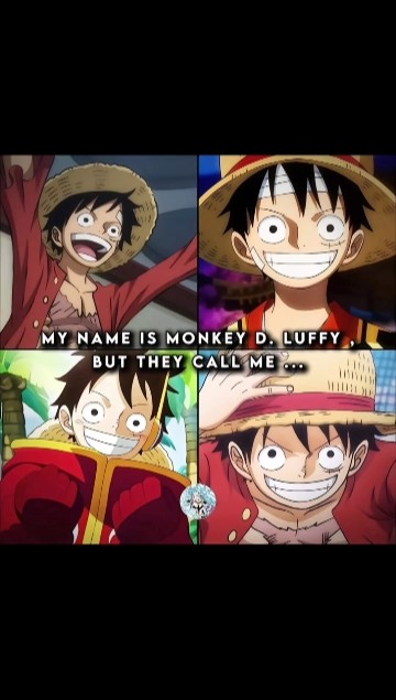 My name is Monkey D. Luffy… but they call me the man who’ll become the ...