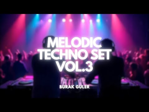 Melodic Techno Set Vol.3 by Burak Guler [Kevin de Vries, Colyn, Stephan Jolk and more...]