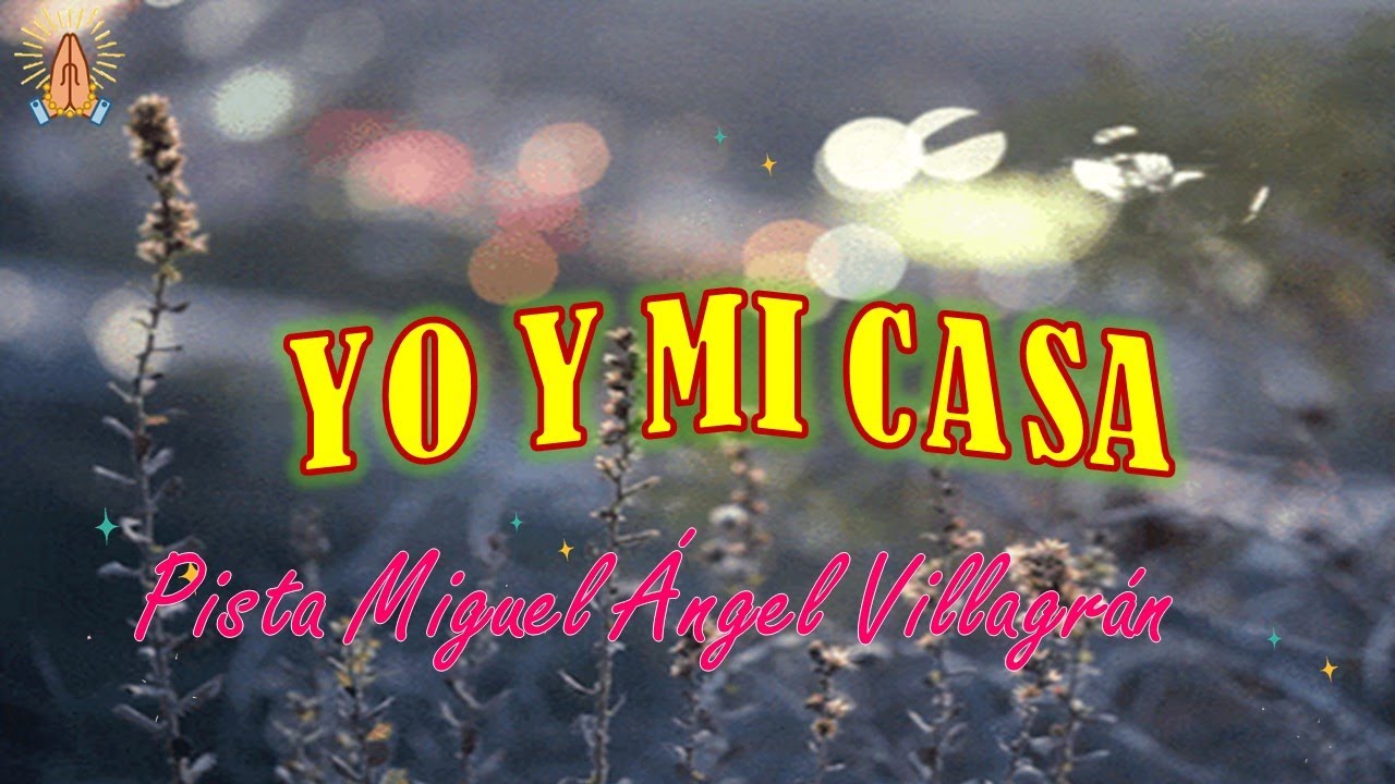 Letra Yo y mi casa (pista) Miguel Angel Villagran - YouTube