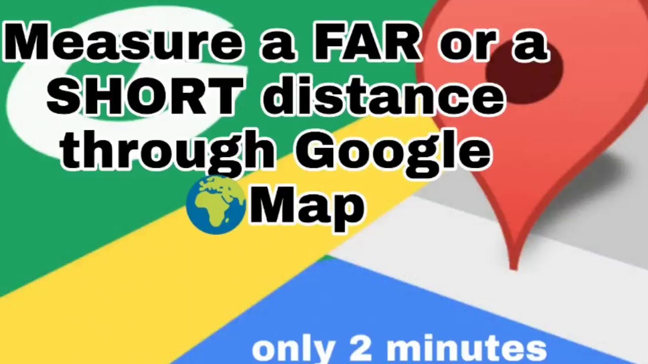 Measure a FAR or a SHORT distance through Google 🌍Map - YouTube