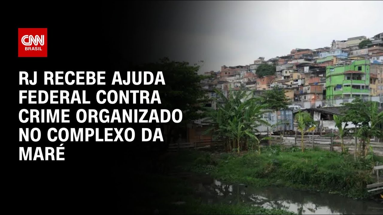 RJ recebe ajuda federal contra crime organizado no Complexo da Maré ...