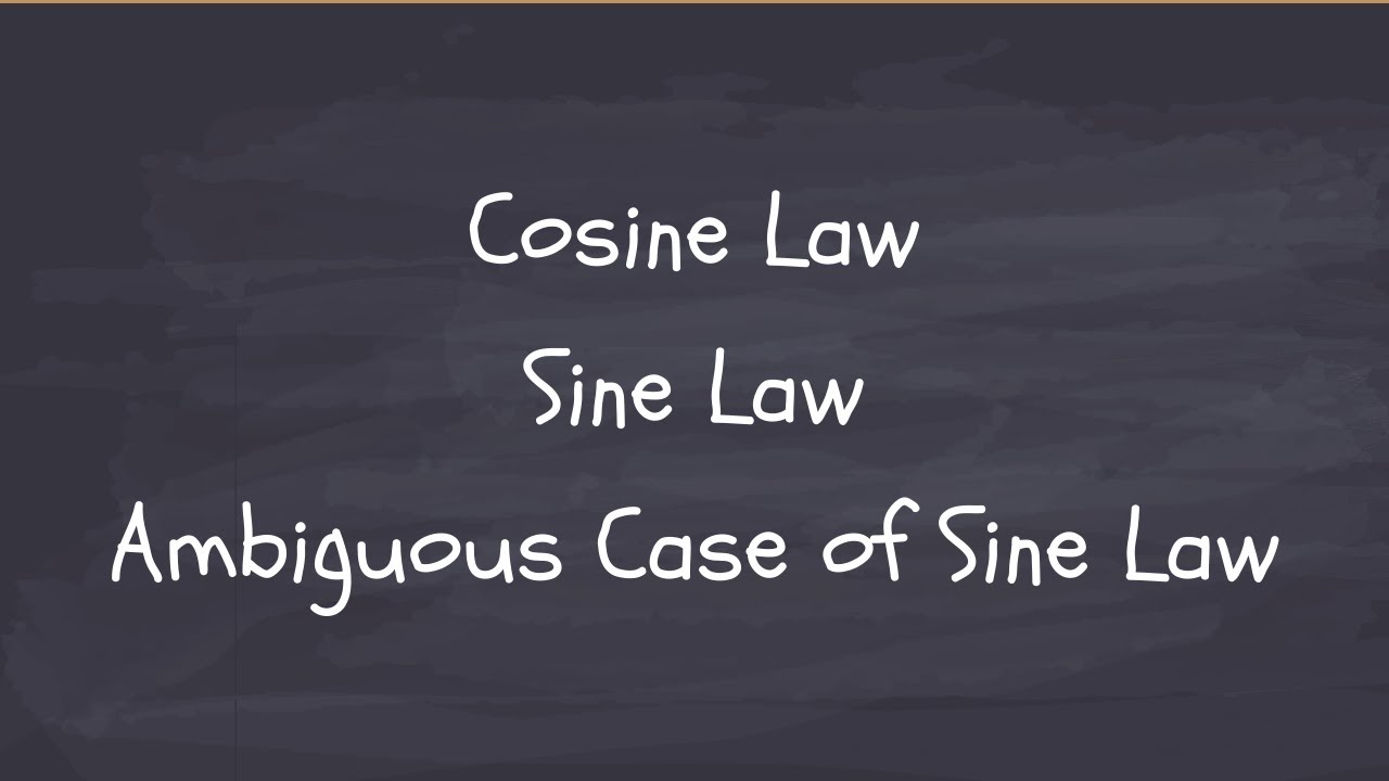 Cosine Law. Sine Law. Ambiguous Case of Sine Law - YouTube