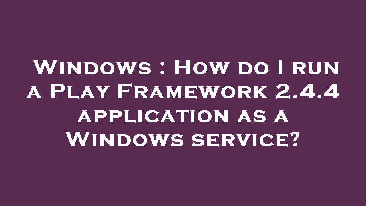 Windows : How do I run a Play Framework 2.4.4 application as a Windows service? - YouTube