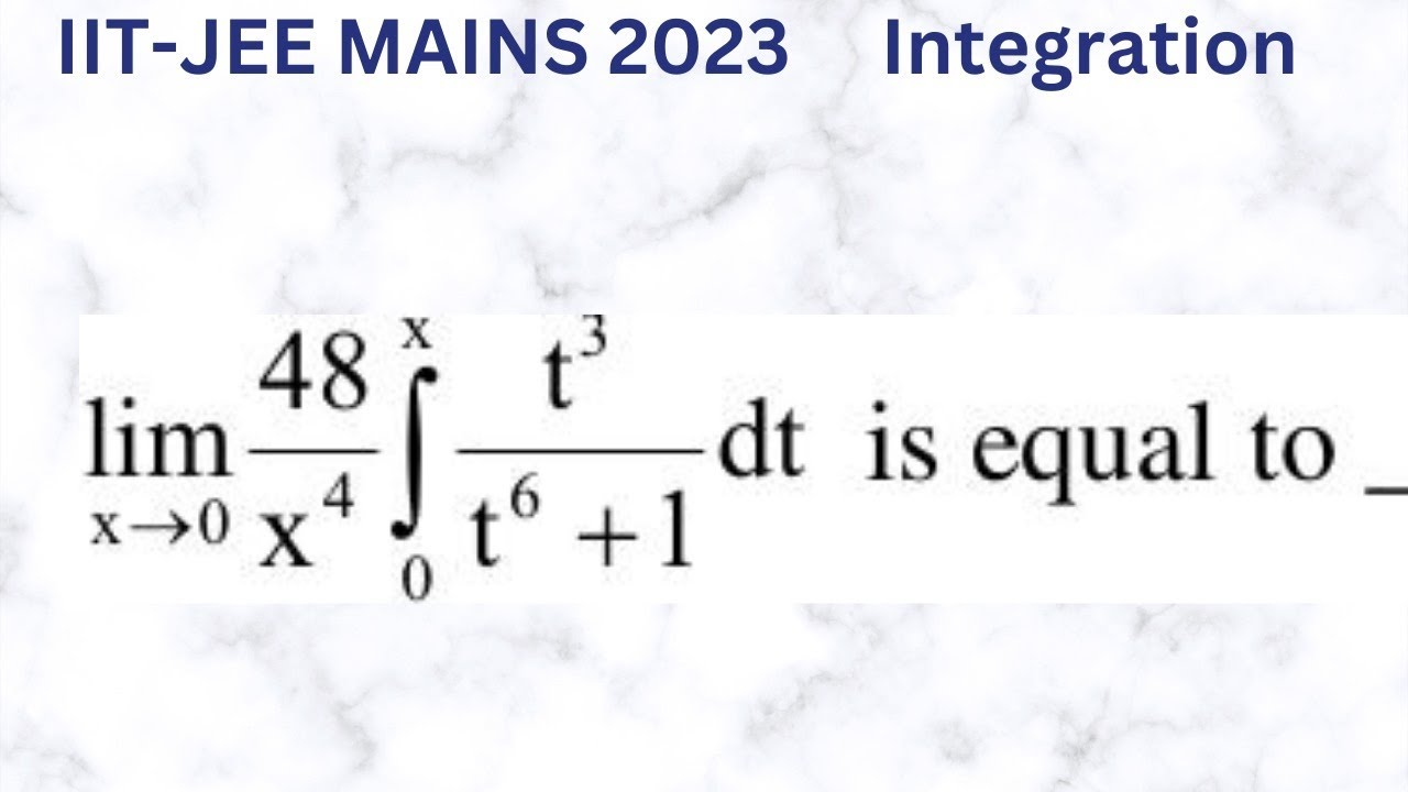 lim x tend to 0 48/x^4 integration 0 to x t^3/t^6+1 dt is equal to ...