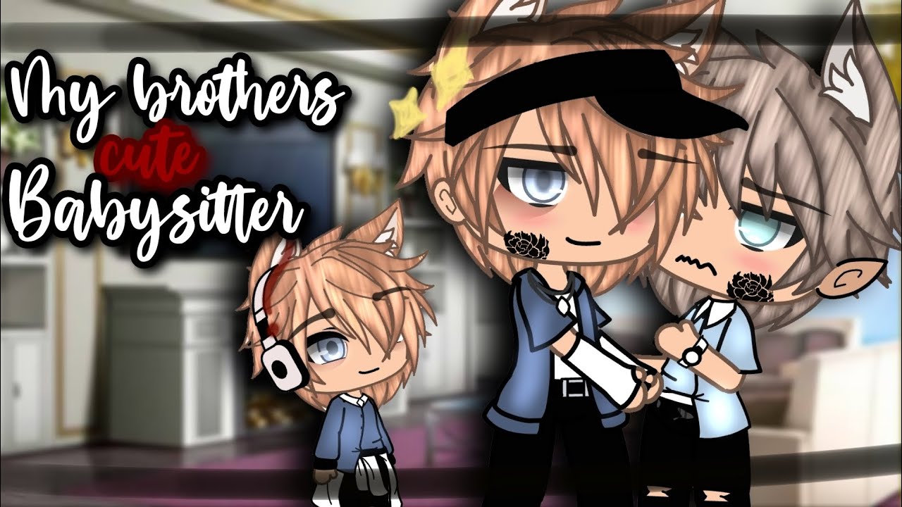 My brother's cute babysitter?! |•| ︎BL/GAY /GLMM ︎ |•| ︎Original Gacha Life Mini Movie ︎ - YouTube