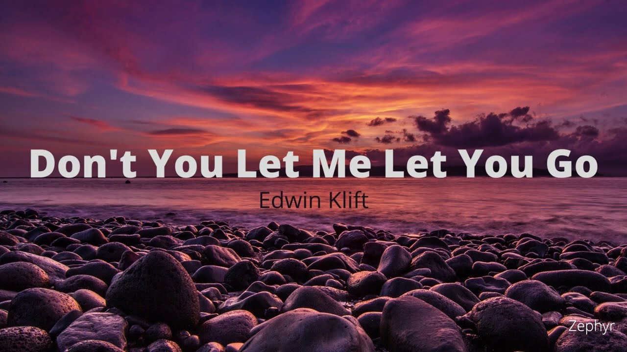 Don't You Let Me Let You Go · Edwin Klift [Lyrics] - YouTube
