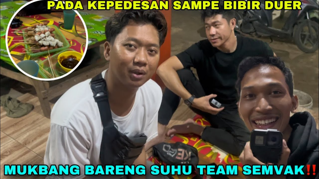 MUKBANG BARENG SUHU TEAM SEMVAK‼️PADA KEPEDESAN SAMPE BIBIR DUER - YouTube