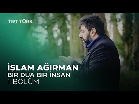 İslam Ağırman | Bir Dua Bir İnsan - 1. Bölüm