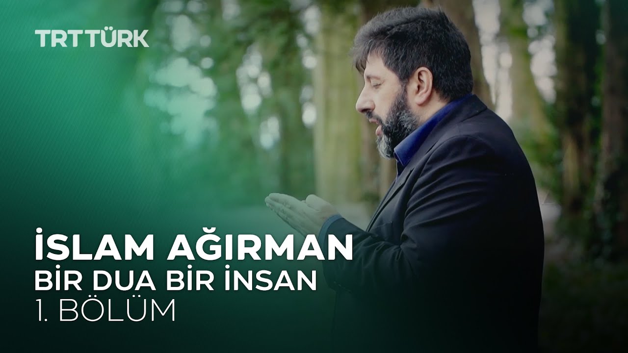 İslam Ağırman | Bir Dua Bir İnsan - 1. Bölüm - YouTube