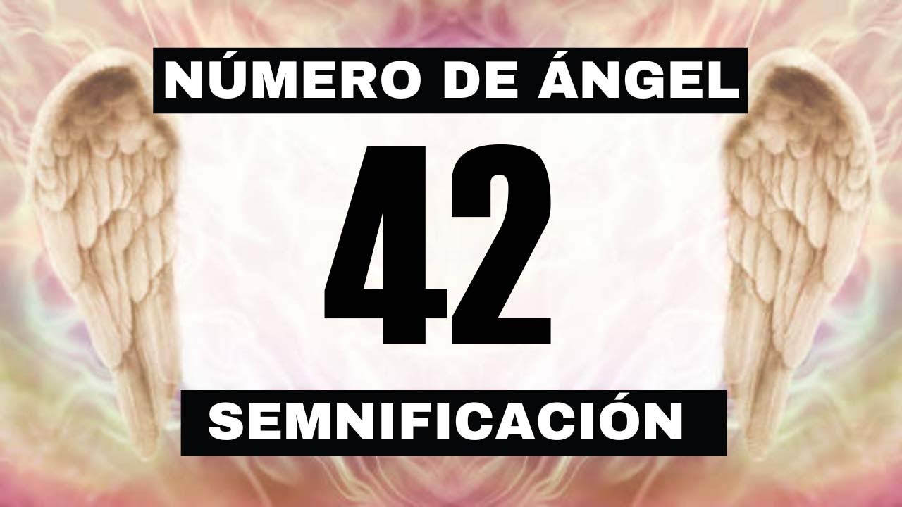 Por qué sigues viendo el número de ángel 42? 🌌 El significado más ...