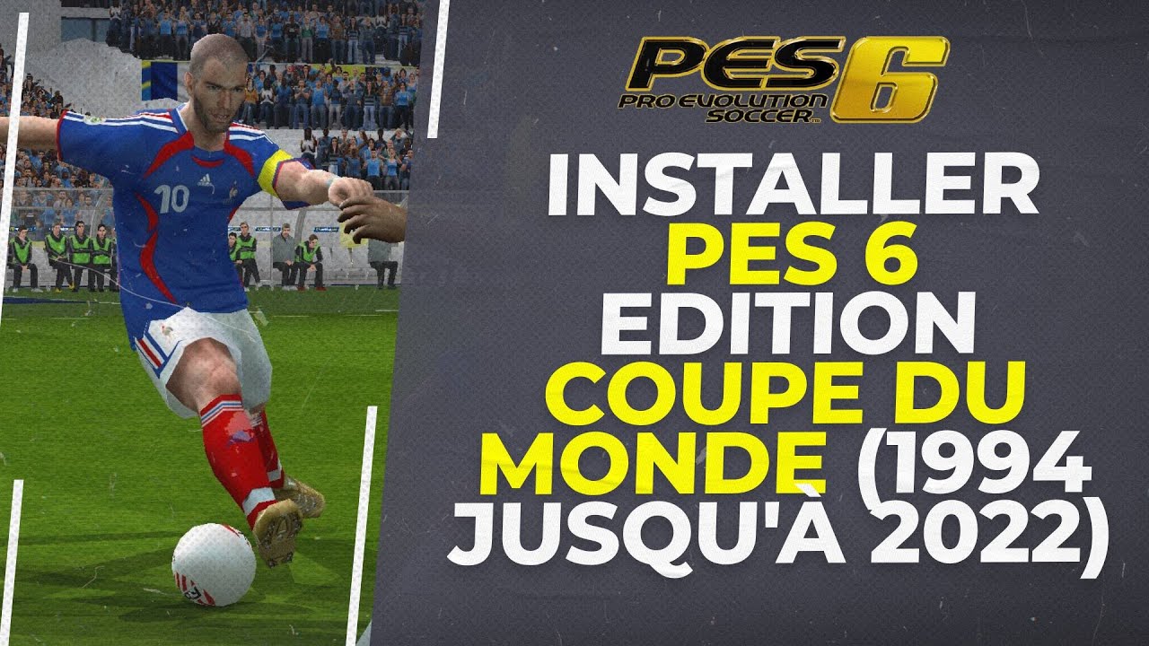 PES 6 : Comment installer PES 6 spécial Coupe du Monde & Euro ...
