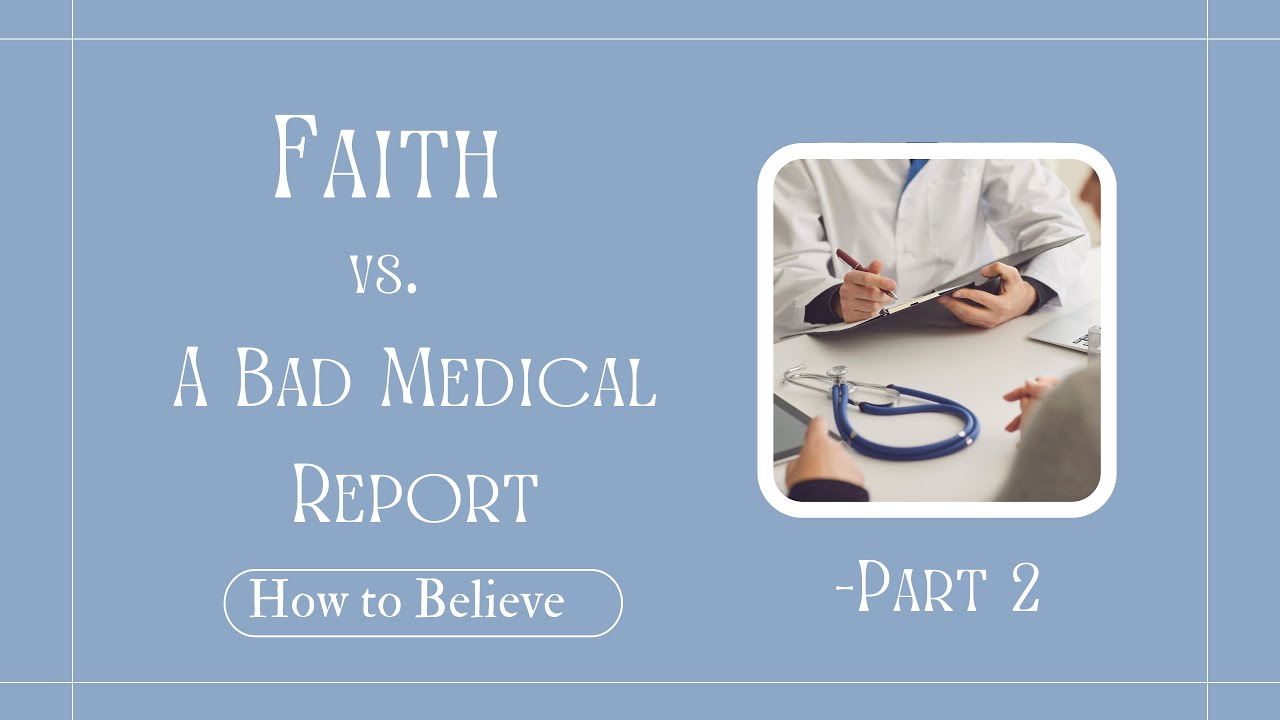 How To Believe/Faith vs. A Bad Medical Report—Part 2 - YouTube