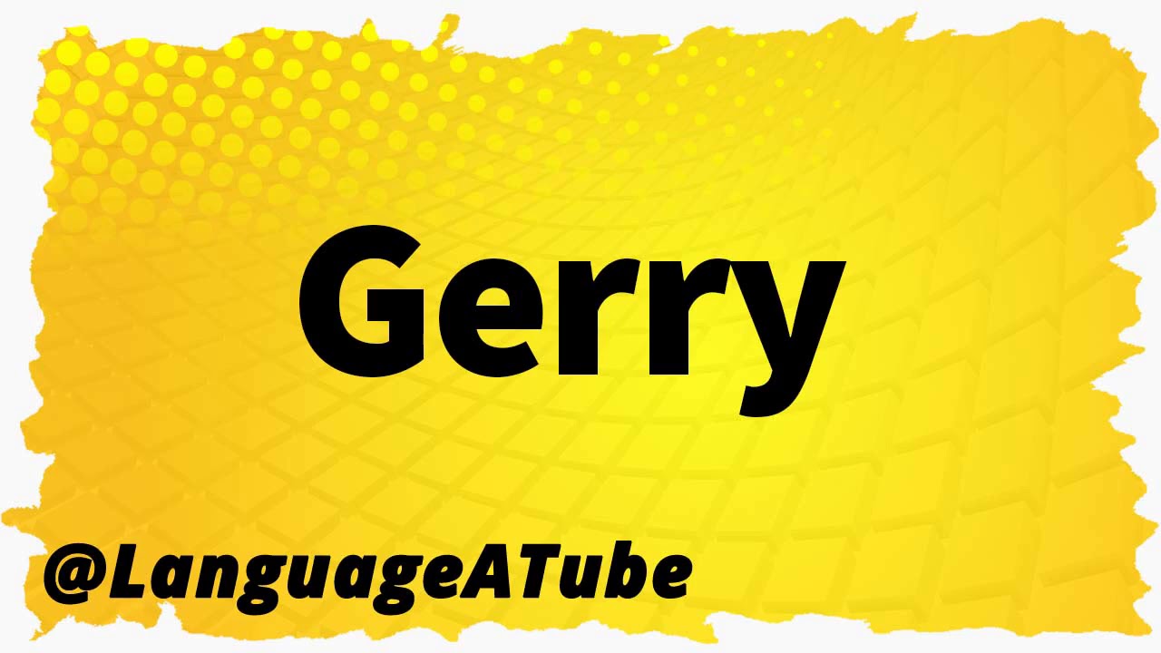 Gerry Pronunciation ⚡️ How To Pronounce Gerry! - YouTube