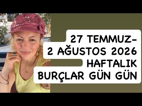 27 TEMMUZ- 2 AĞUSTOS 2026 HAFTALIK BURÇLAR GÜN GÜN #ağustos #keşfet #tarot #tarotreading #love  