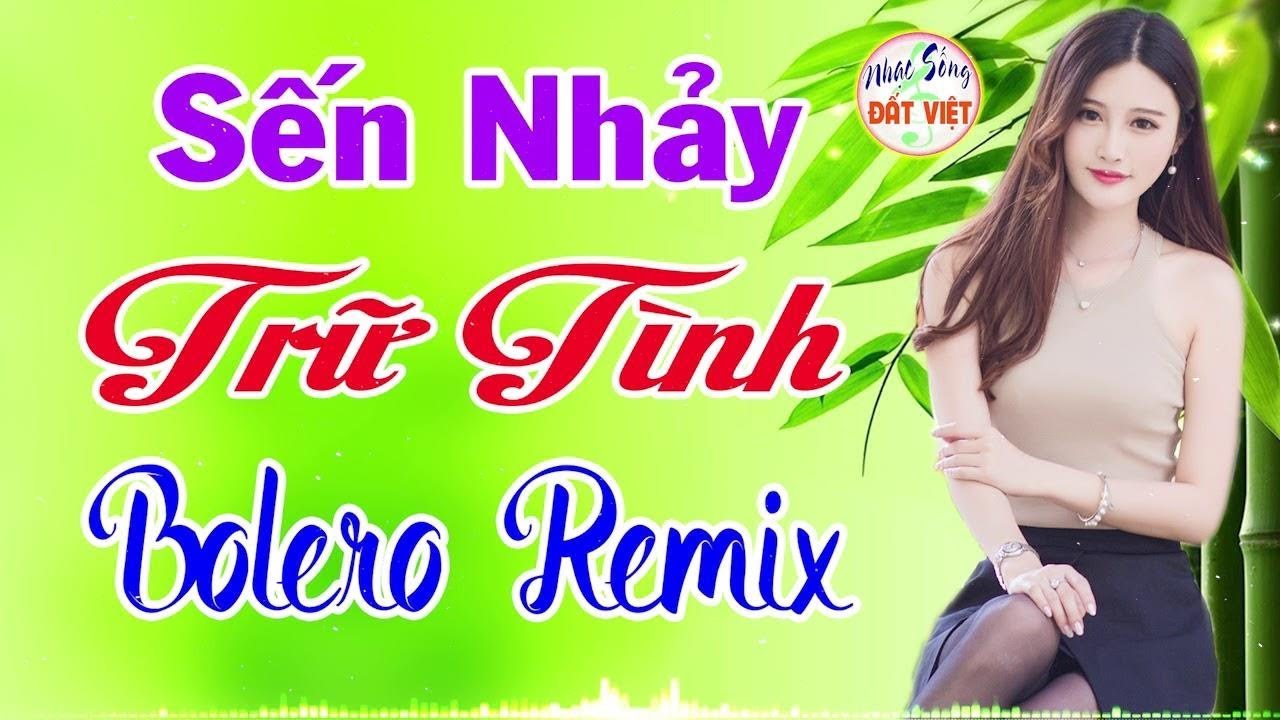 LK Nhạc Sến Remix 2019 - Liên Khúc Nhạc Trữ Tình Remix - Nonstop Sến ...