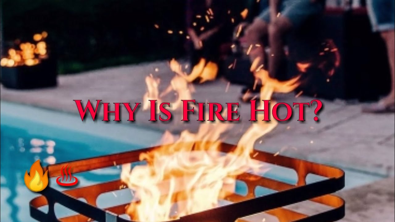 Why Is Fire Hot? - Reasons For You - YouTube