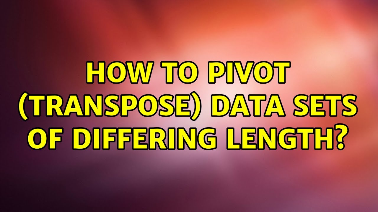How to pivot (transpose) data sets of differing length? - YouTube