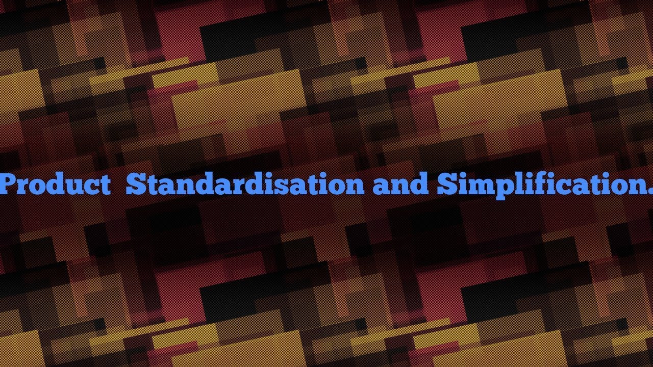 Product Standardisation and Simplification. - YouTube