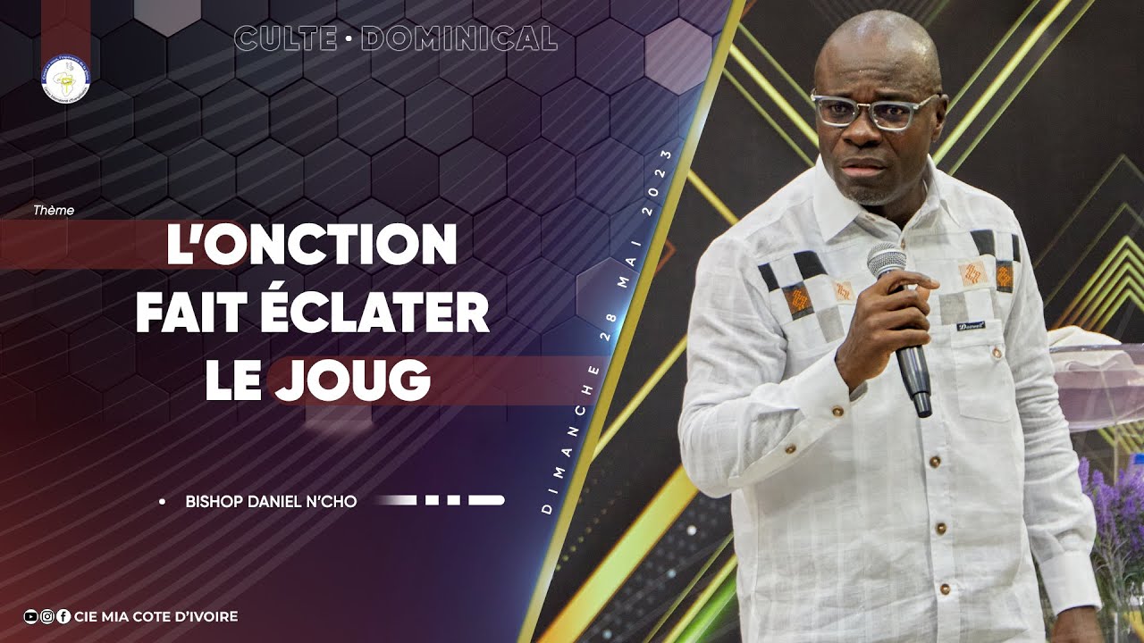 Bishop Daniel N'CHO | L'ONCTION FAIT ÉCLATER LE JOUG | 28 Mai 2023 ...