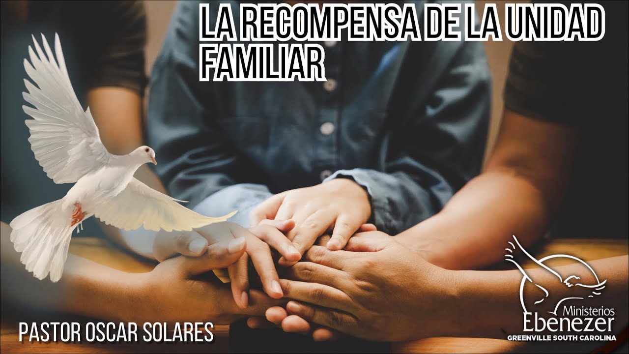 LA RECOMPENSA DE LA UNIDAD FAMILIAR / PASTOR OSCAR SOLARES - YouTube