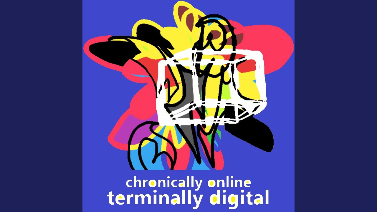 terminally digital (chronically online) - YouTube