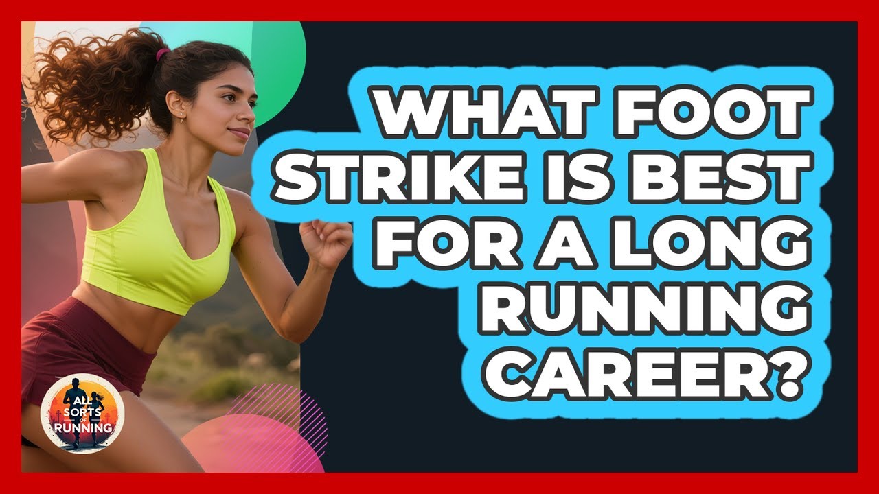 What Foot Strike Is Best For A Long Running Career? - All Sorts Of ...
