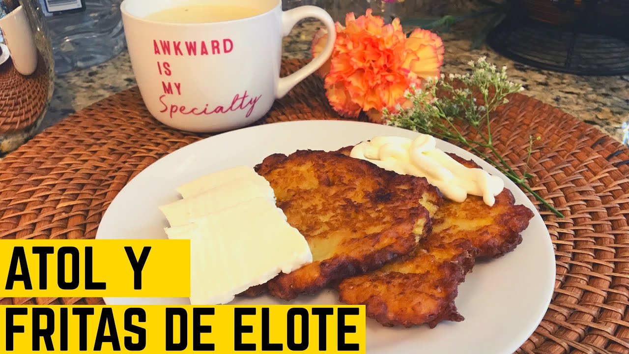 Cómo hacer Fritas de Elote | Atol de Elote Hondureño 🇭🇳 ️🌽🌽 - YouTube